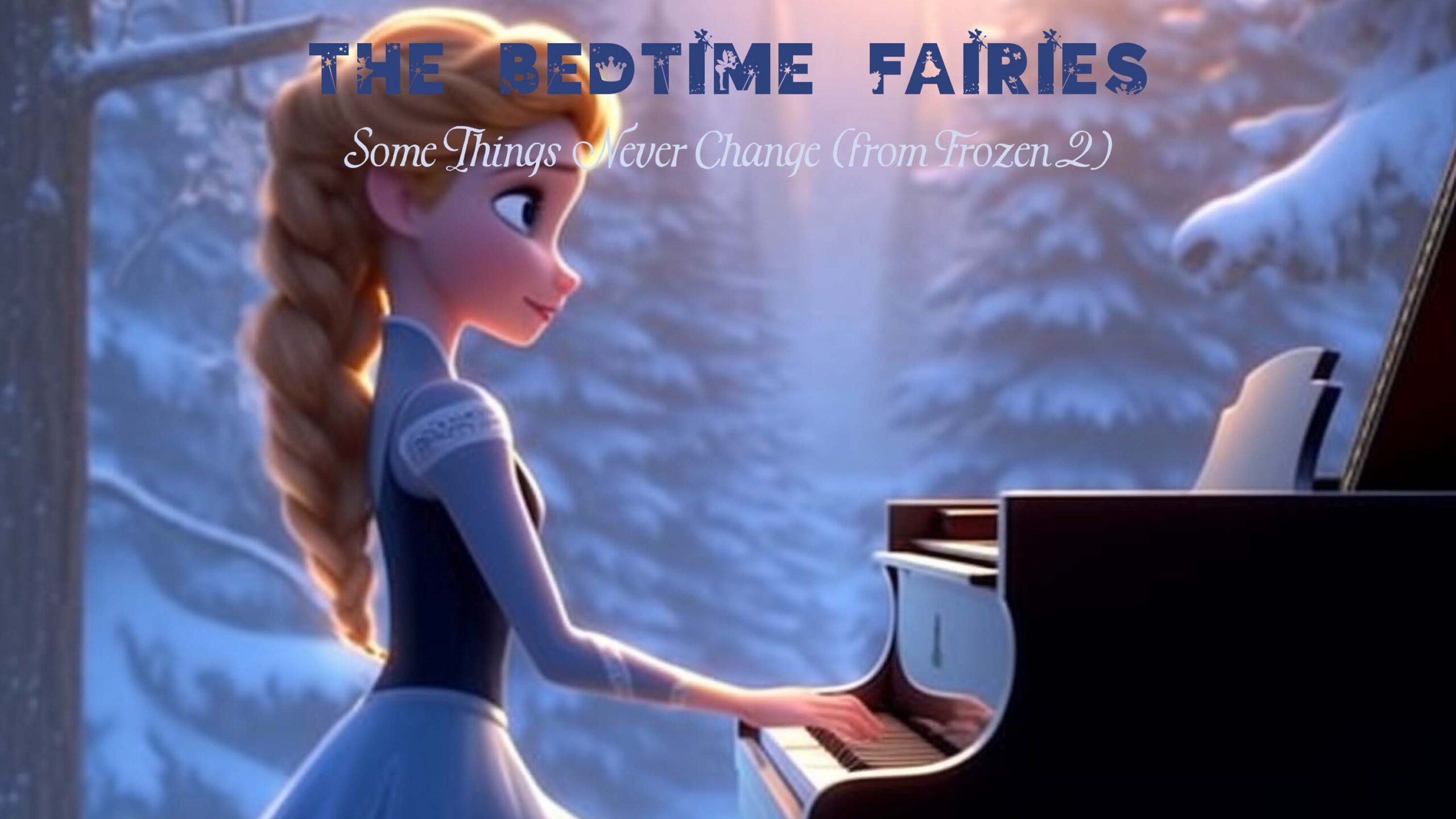"Some Things Never Change" From Disney's Frozen 2 - The Bedtime Fairies