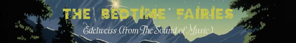 "Edelweiss" de la Película Sonrisas y Lágrimas - The Bedtime Fairies